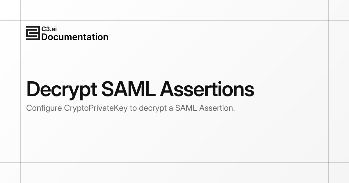 Decrypt SAML Assertions | C3 AI Documentation