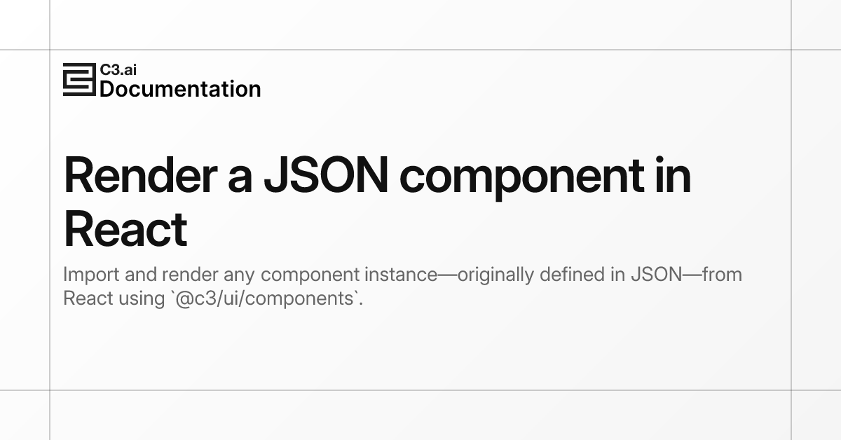 Render a JSON component in React | C3 AI Documentation